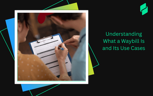 Understanding What a Waybill Is and Its Use Cases